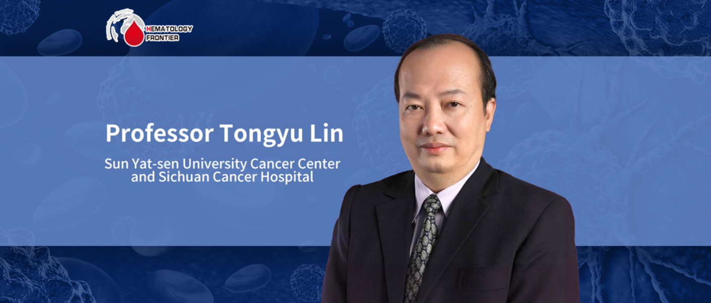 Professor Tongyu Lin: Scaling New Heights in Precision Diagnosis and Treatment of Lymphoma ...