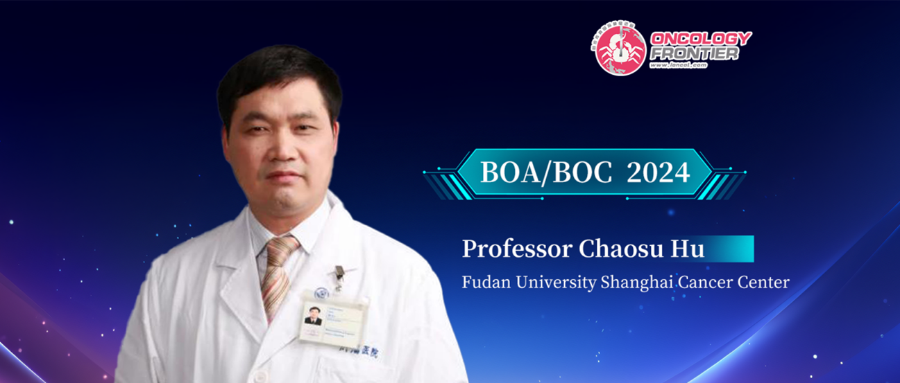 BOC/BOA 2024丨Professor Chaosu Hu: Advances in Immunotherapy and Proton Carbon Ion Therapy for ...